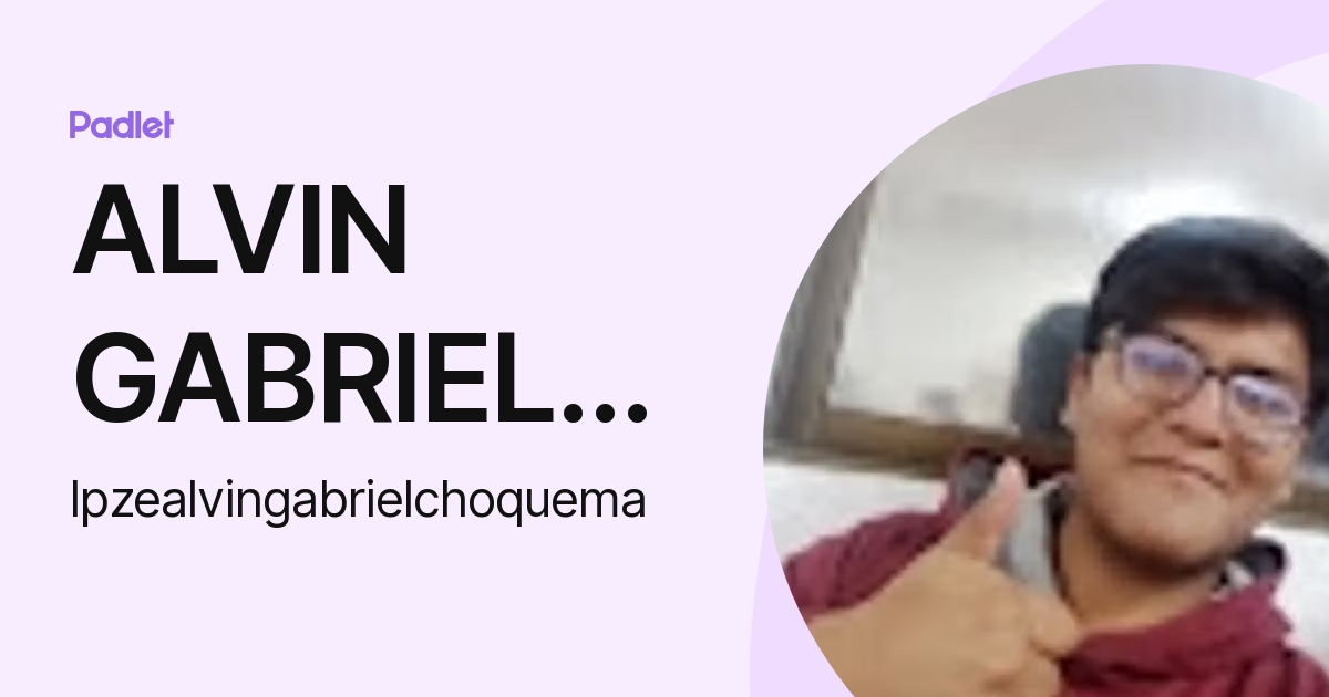 ALVIN GABRIEL CHOQUE MAMANI (lpzealvingabrielchoquema) profile | Padlet