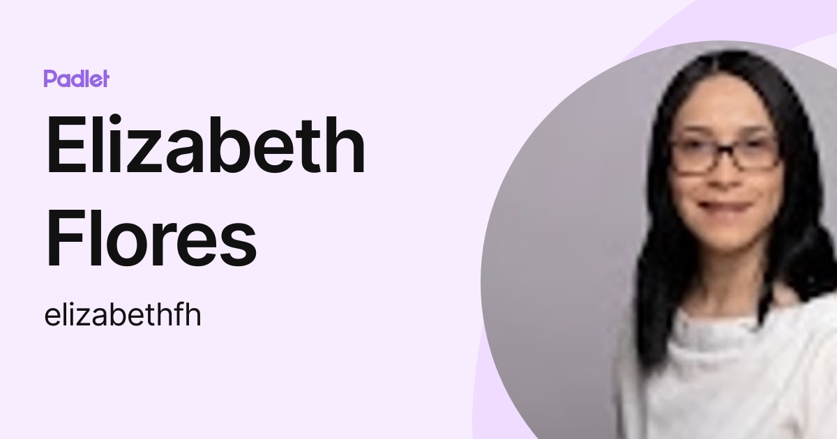 Elizabeth Flores (elizabethfh) profile | Padlet