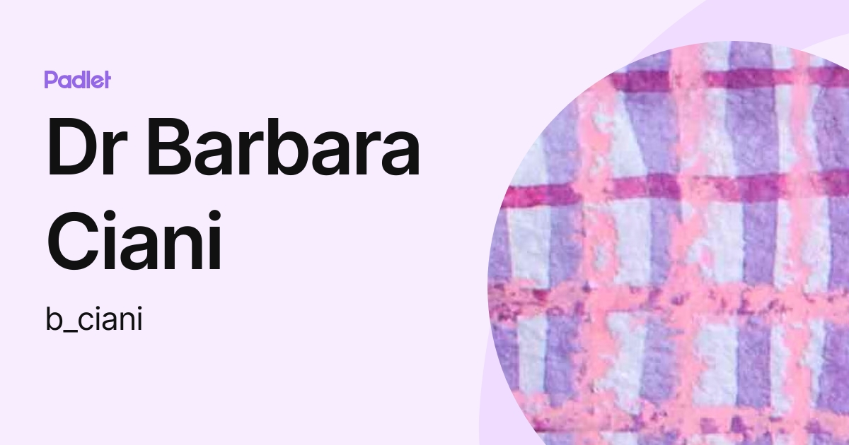 Dr Barbara Ciani (b_ciani) profile | Padlet