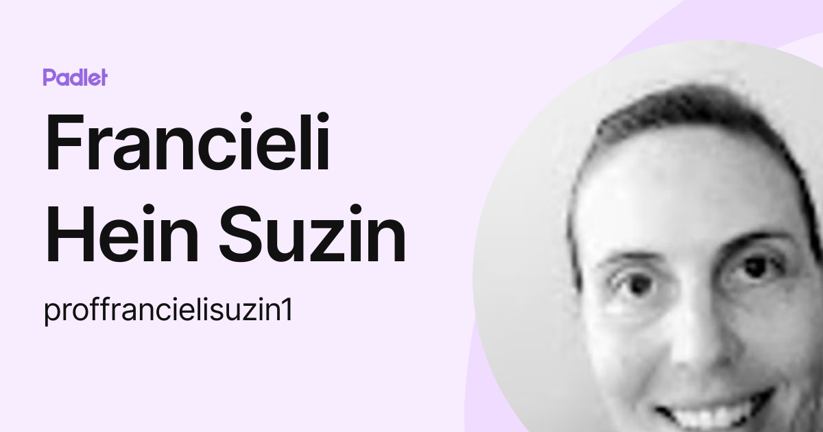 Francieli Hein Suzin (proffrancielisuzin1) profile | Padlet