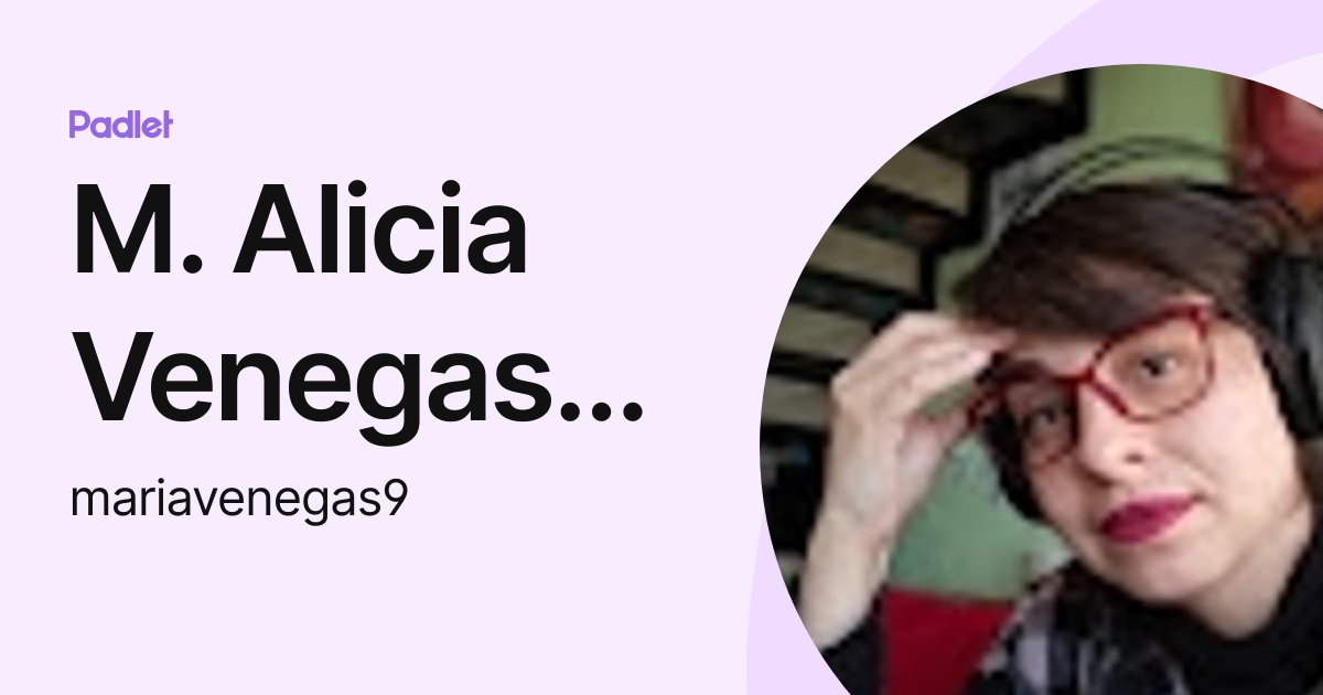 M. Alicia Venegas Thayer (mariavenegas9) profile | Padlet