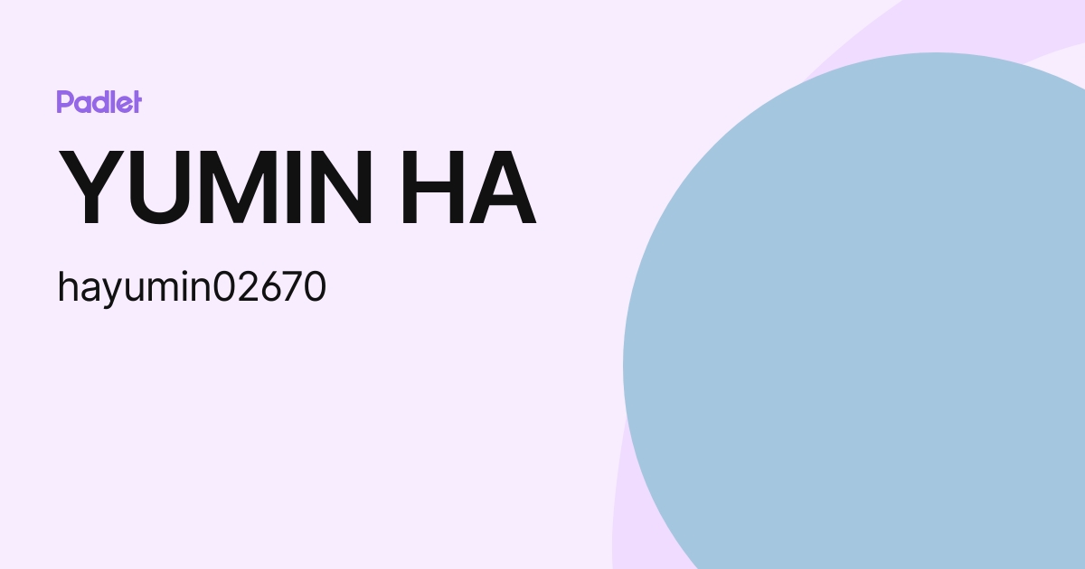 YUMIN HA (hayumin02670) profile | Padlet