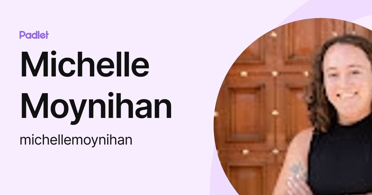 Michelle Moynihan (michellemoynihan) profile | Padlet