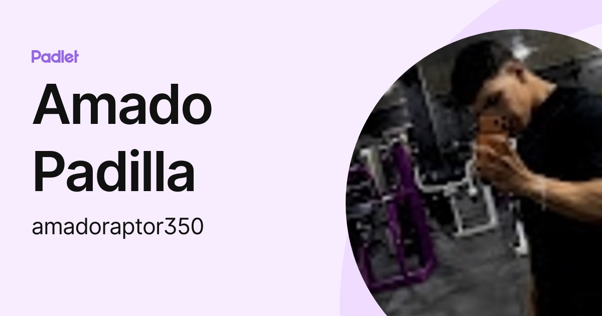 Amado Padilla (amadoraptor350) profile | Padlet