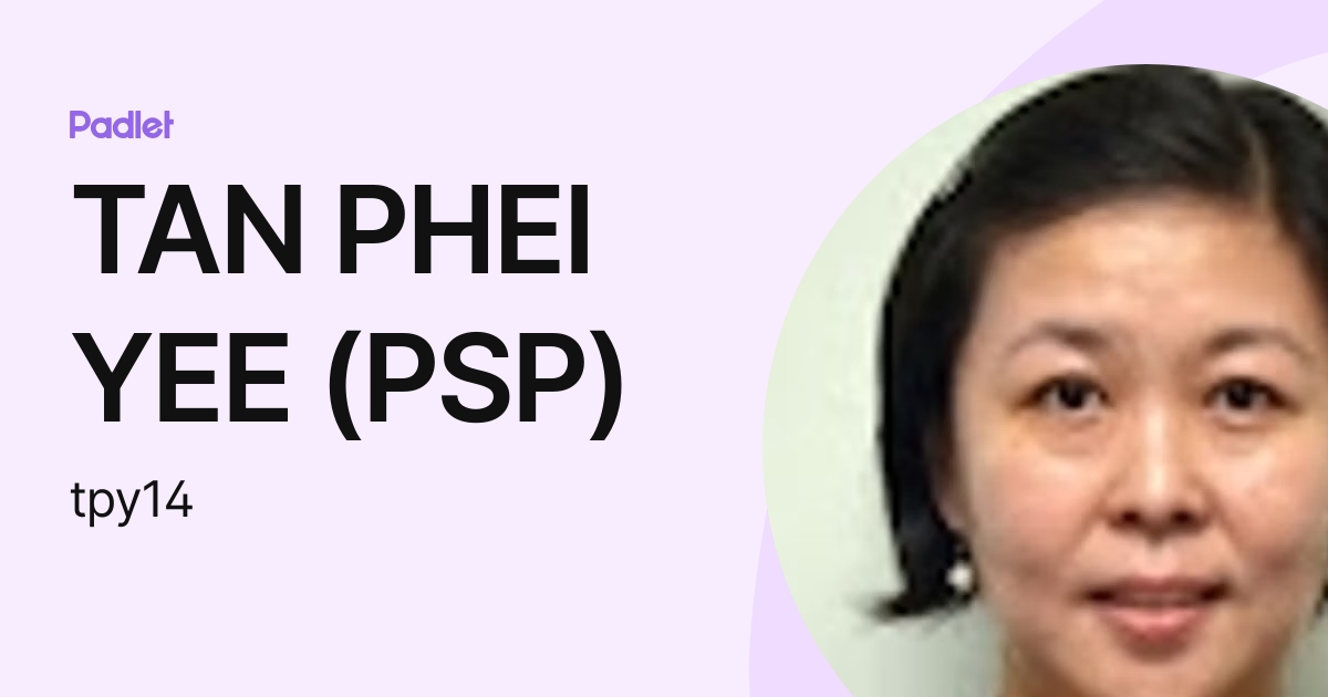 TAN PHEI YEE (PSP) (tpy14) profile | Padlet
