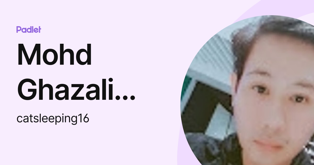 Mohd Ghazali Mohd (catsleeping16) profile | Padlet
