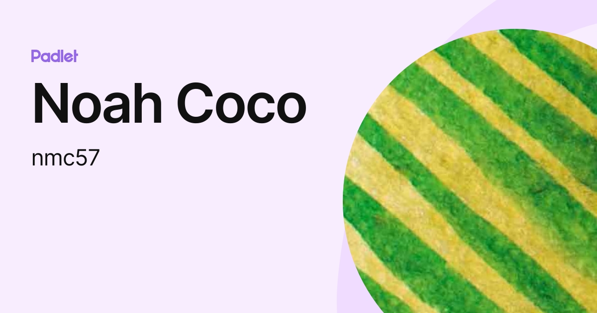 Noah Coco (nmc57) profile | Padlet