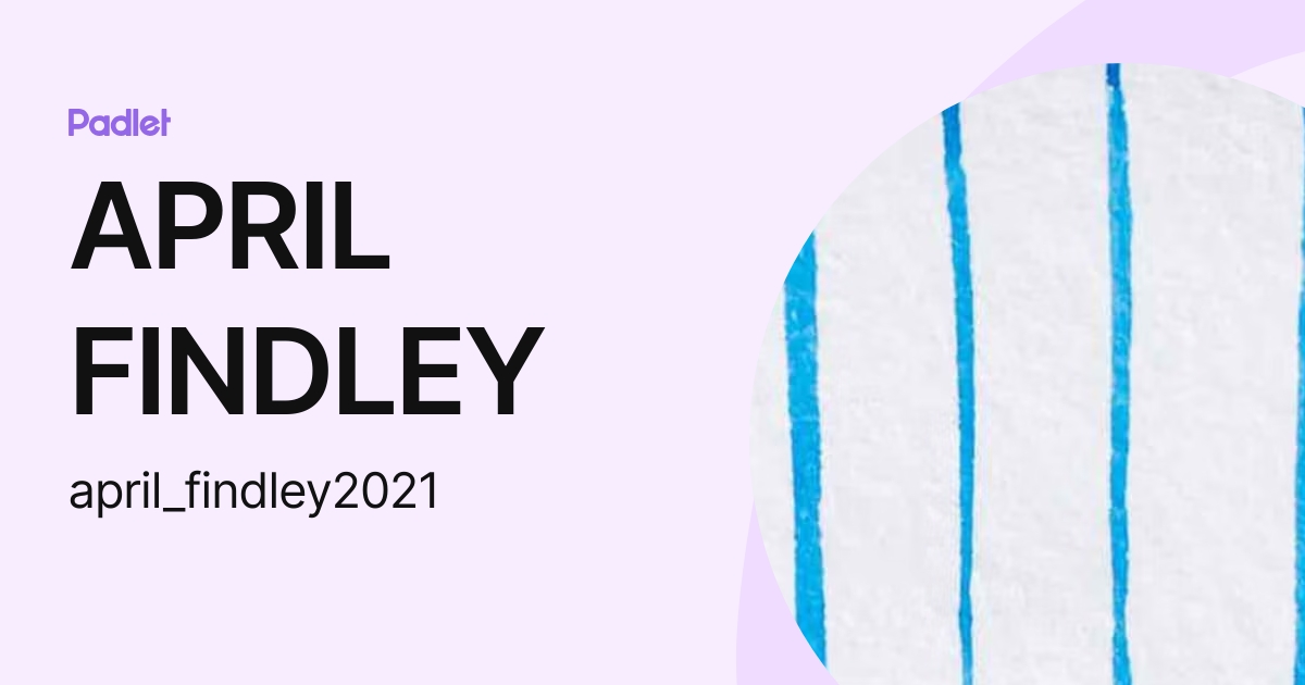 APRIL FINDLEY (april_findley2021) profile | Padlet