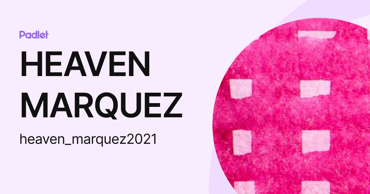 HEAVEN MARQUEZ (heaven_marquez2021) profile | Padlet