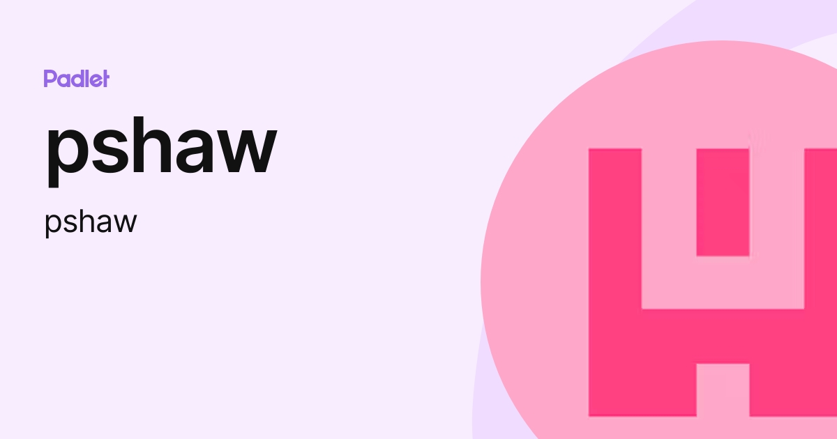 pshaw (pshaw) profile | Padlet