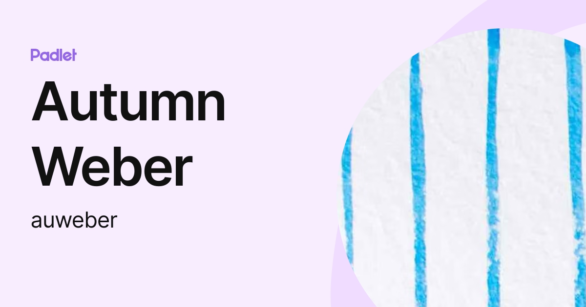 Autumn Weber (auweber) profile | Padlet