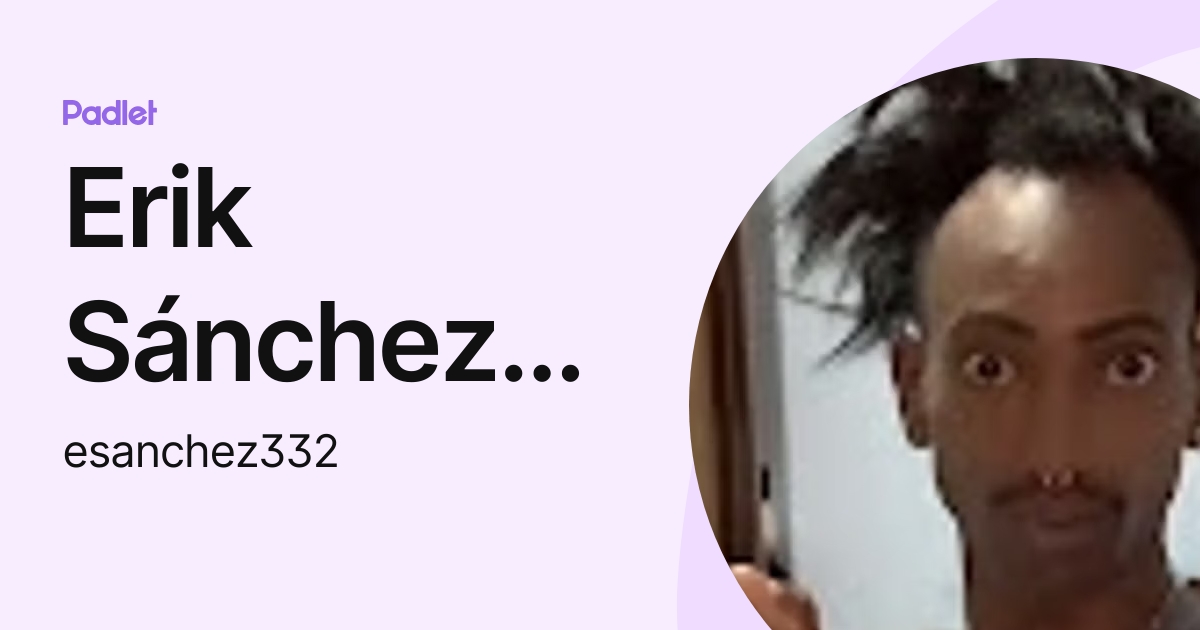 Erik Sánchez Sancho (esanchez332) profile | Padlet
