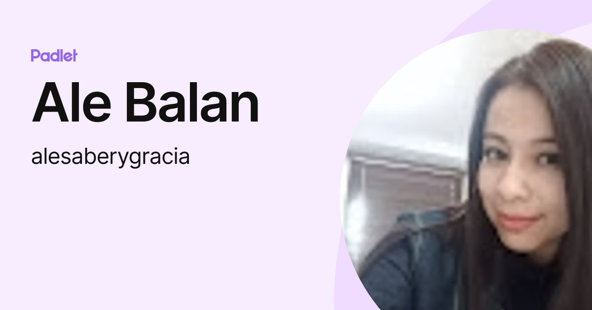 Ale Balan (alesaberygracia) profile | Padlet