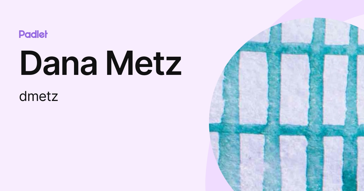 Dana Metz (dmetz) profile | Padlet