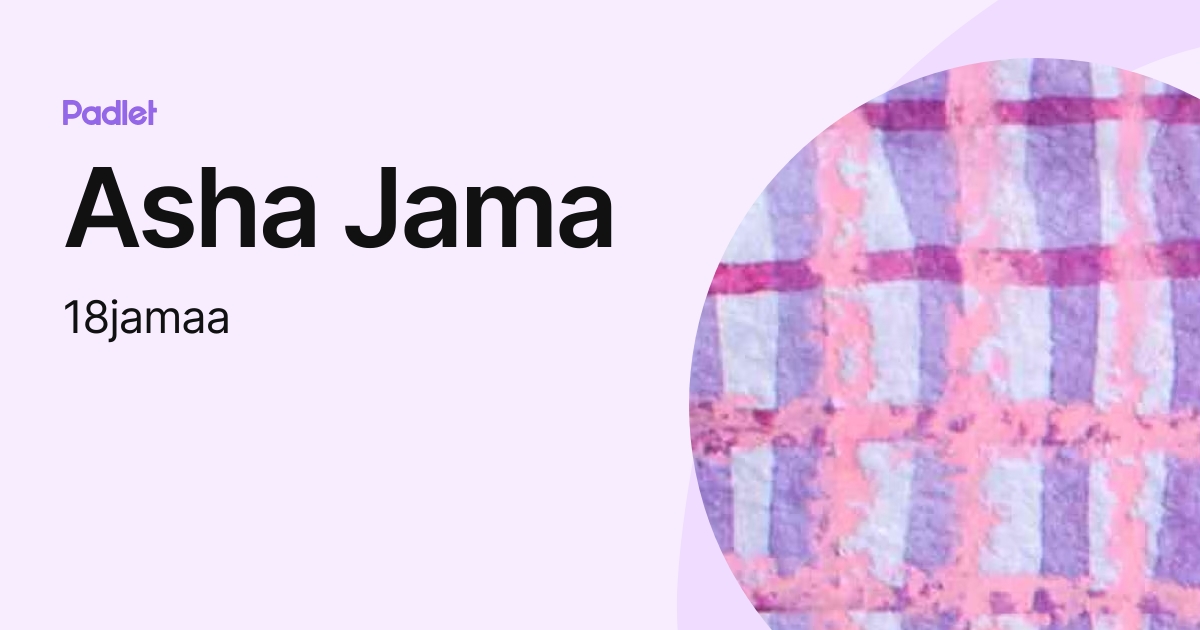 Asha Jama (18jamaa) profile | Padlet