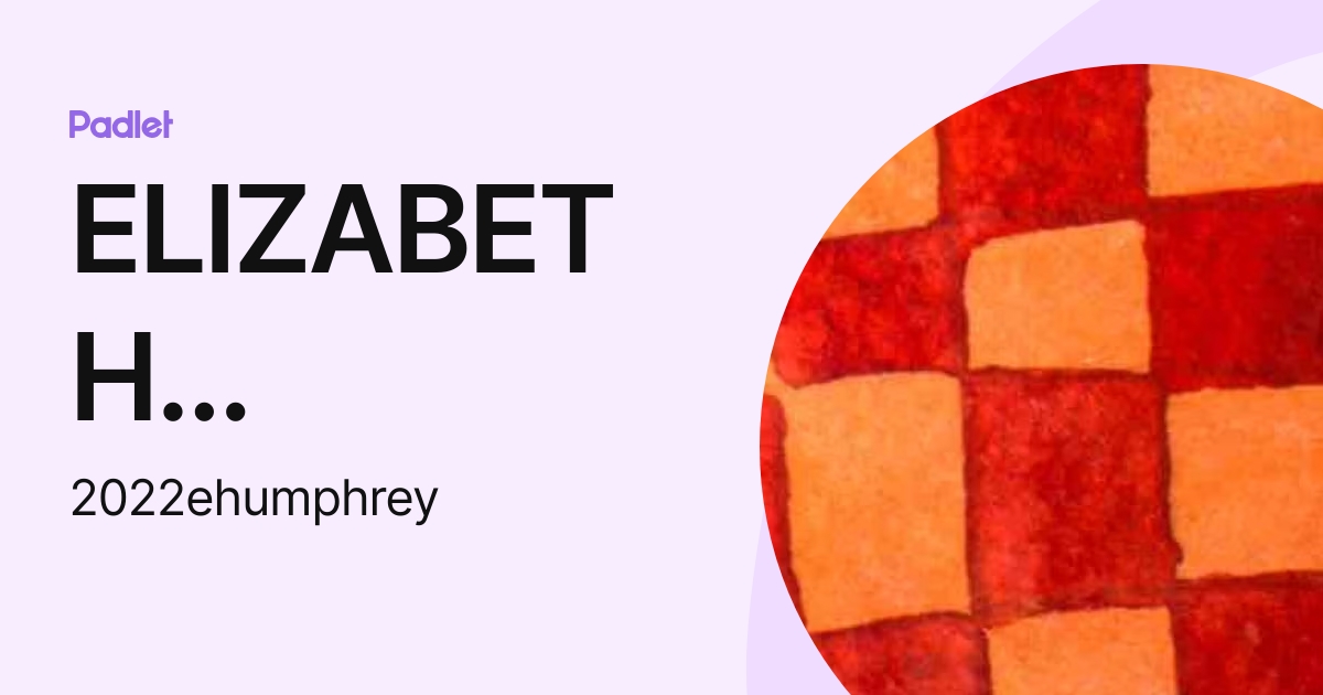 ELIZABETH HUMPHREY (2022ehumphrey) profile | Padlet