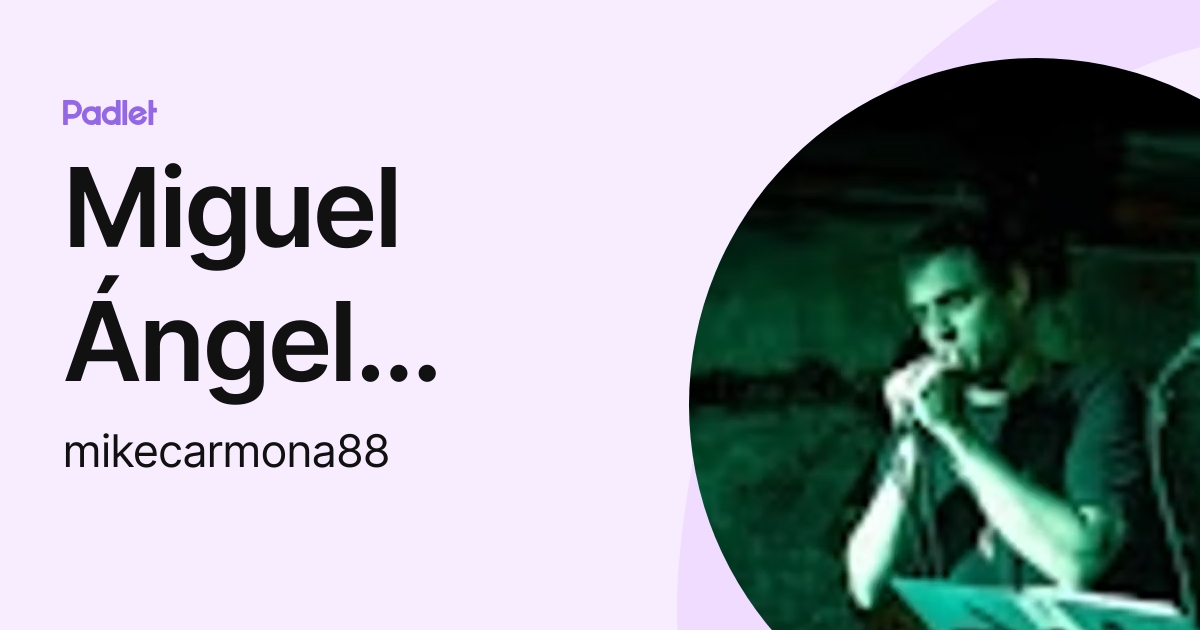 Miguel Ángel Carmona Navarro (mikecarmona88) profile | Padlet