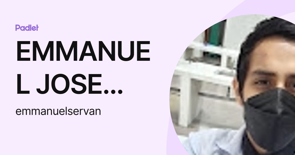 EMMANUEL JOSE MARIA SERVAN NOA (emmanuelservan) profile | Padlet