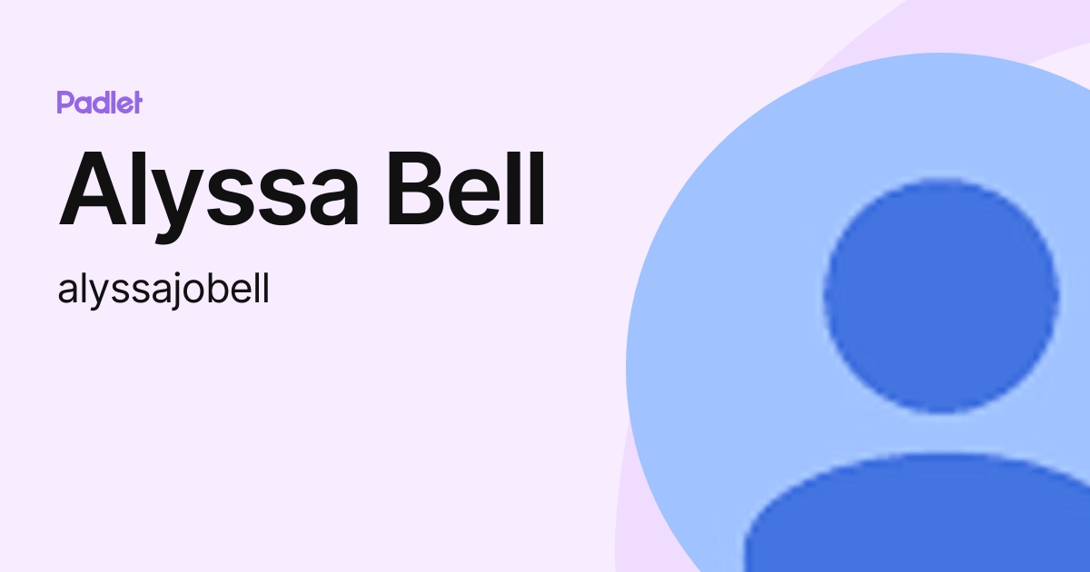 Alyssa Bell (alyssajobell) profile | Padlet