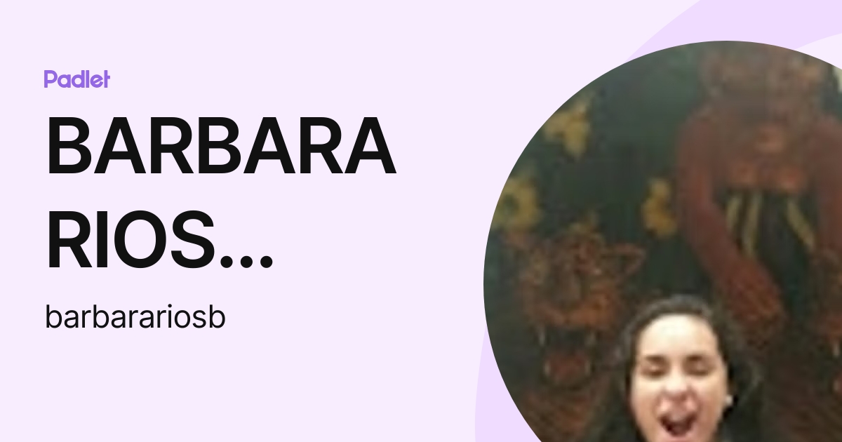 BARBARA RIOS BETETA (barbarariosb) profile | Padlet