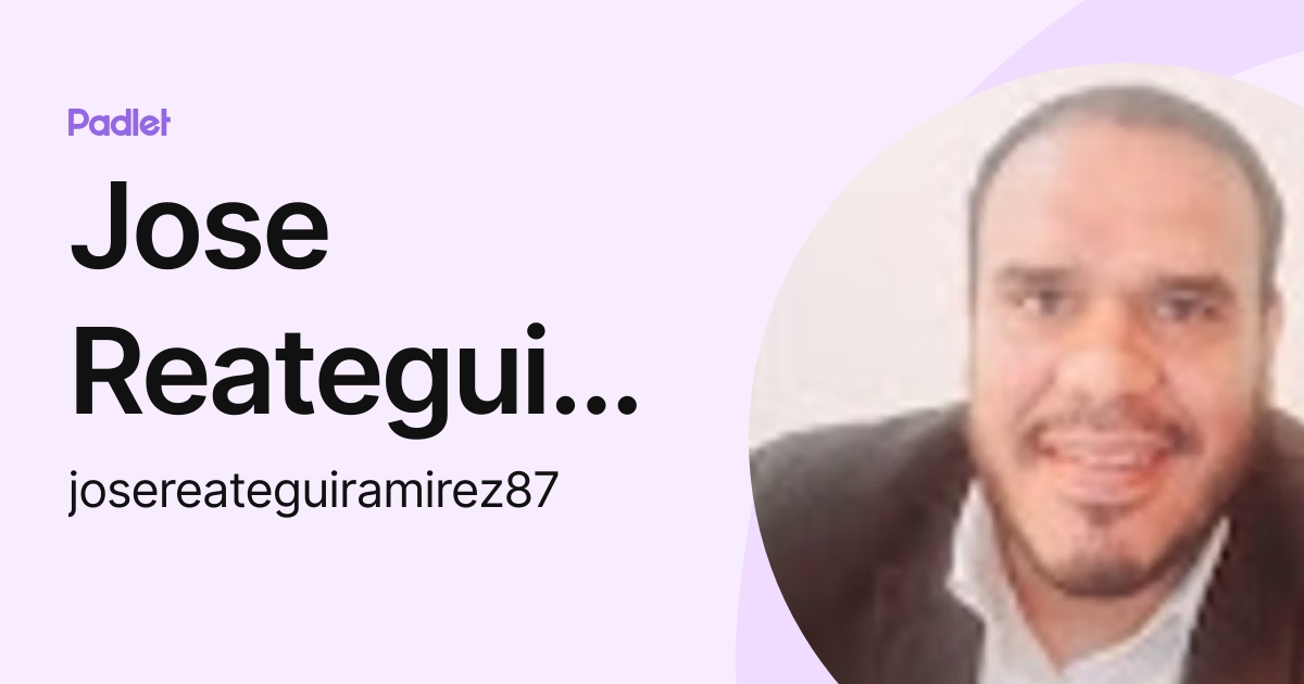 Jose Reategui Ramirez (josereateguiramirez87) profile | Padlet