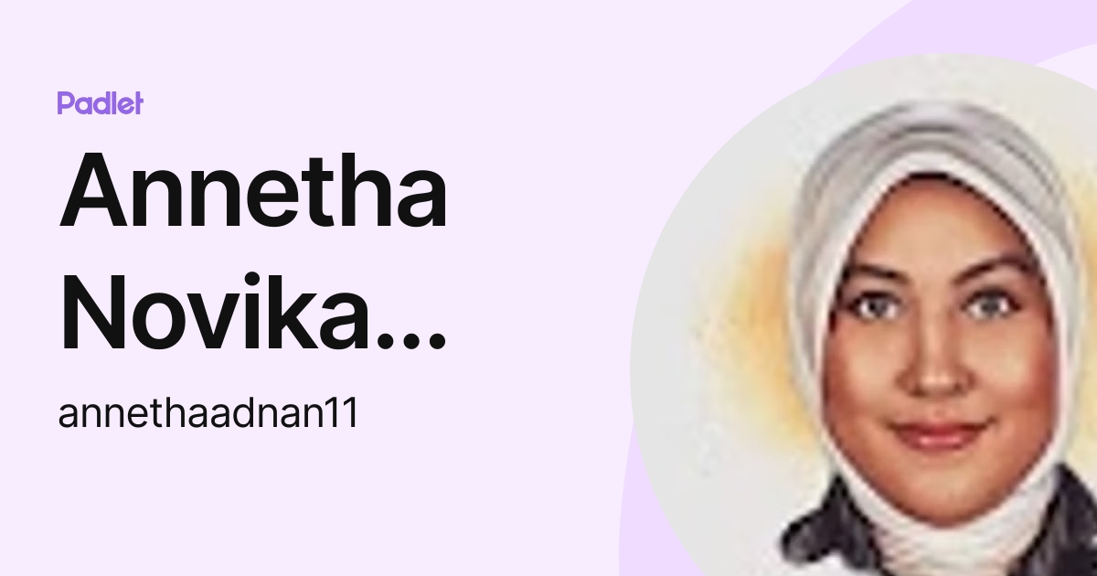 Annetha Novika Adnan (annethaadnan11) profile | Padlet