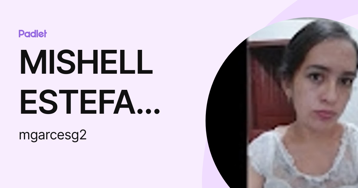 MISHELL ESTEFANIA GARCES GARCES (mgarcesg2) profile | Padlet