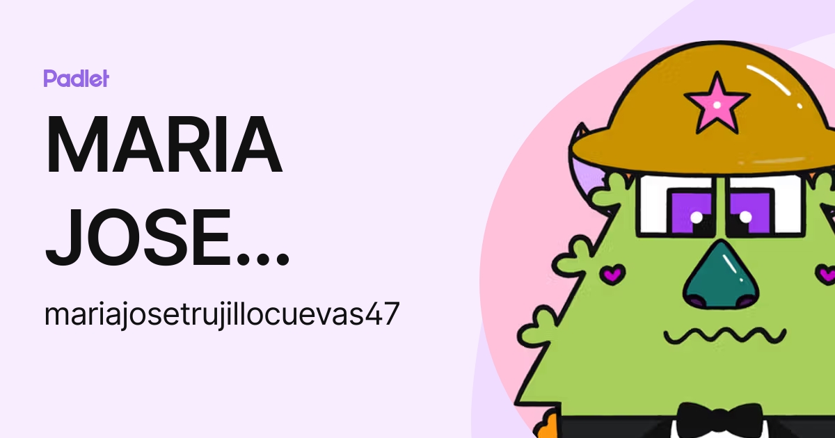 MARIA JOSE TRUJILLO CUEVAS (mariajosetrujillocuevas47) profile | Padlet