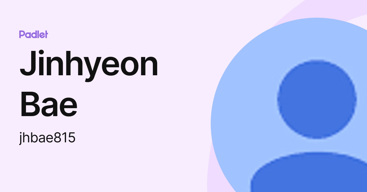 Jinhyeon Bae (jhbae815) profile | Padlet
