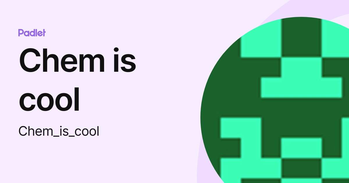 Chem is cool (Chem_is_cool) profile | Padlet