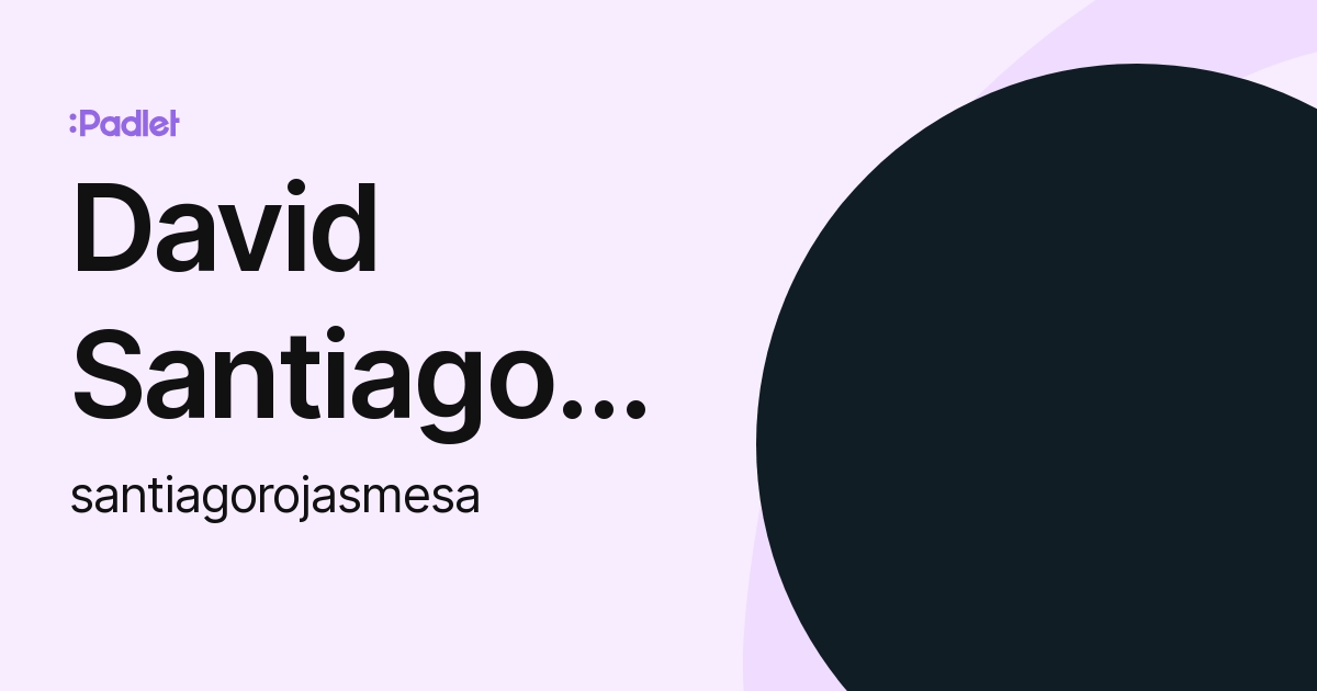 David Santiago Rojas Mesa (santiagorojasmesa) profile | Padlet David Santiago Rojas Mesa (santiagorojasmesa) profile | Padlet