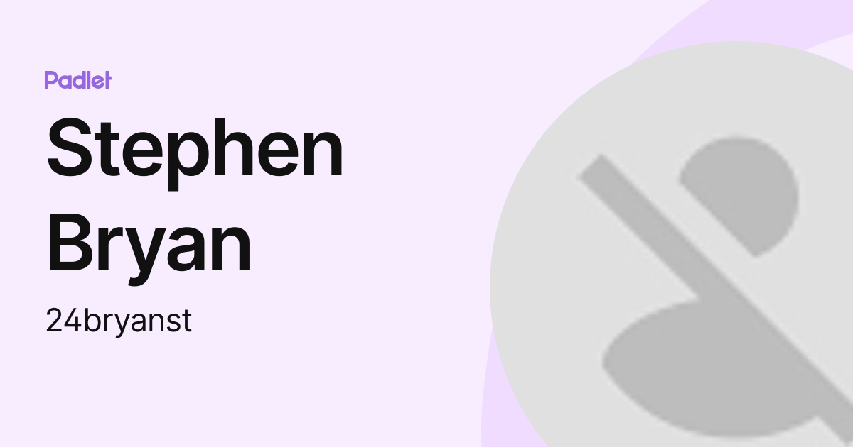 Stephen Bryan (24bryanst) profile | Padlet