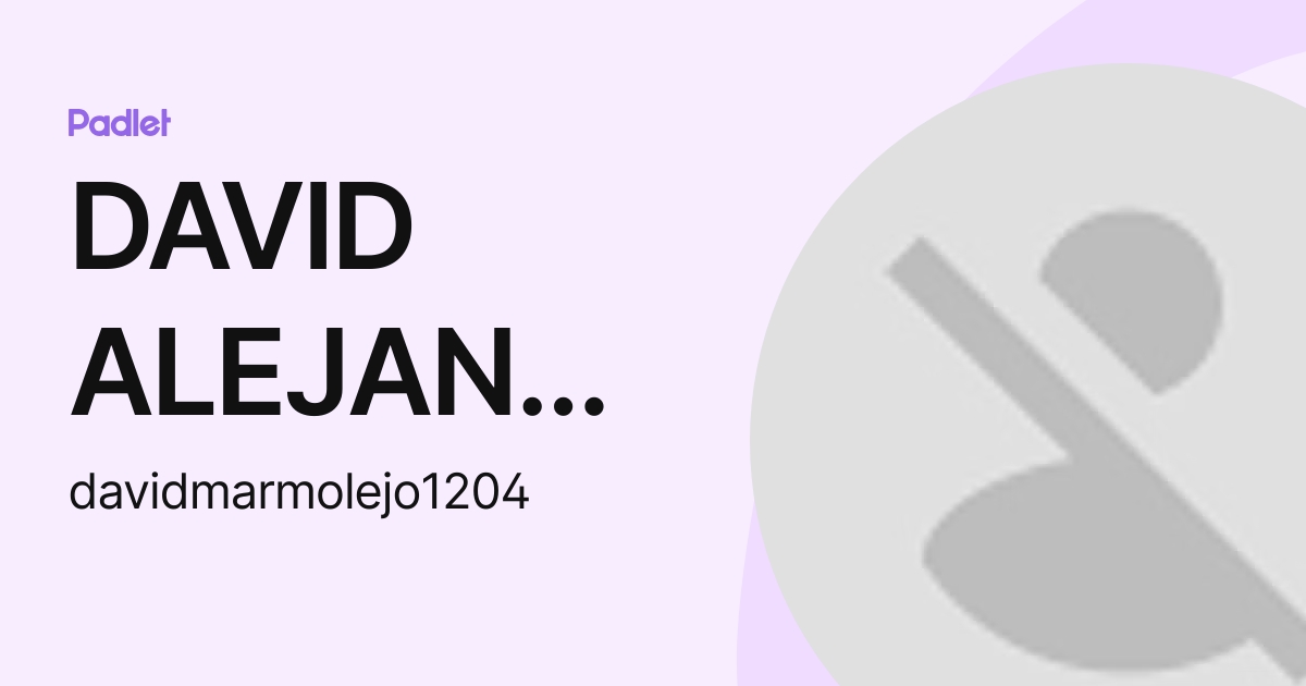 DAVID ALEJANDRO MARMOLEJO ORTEGA (davidmarmolejo1204) profile | Padlet