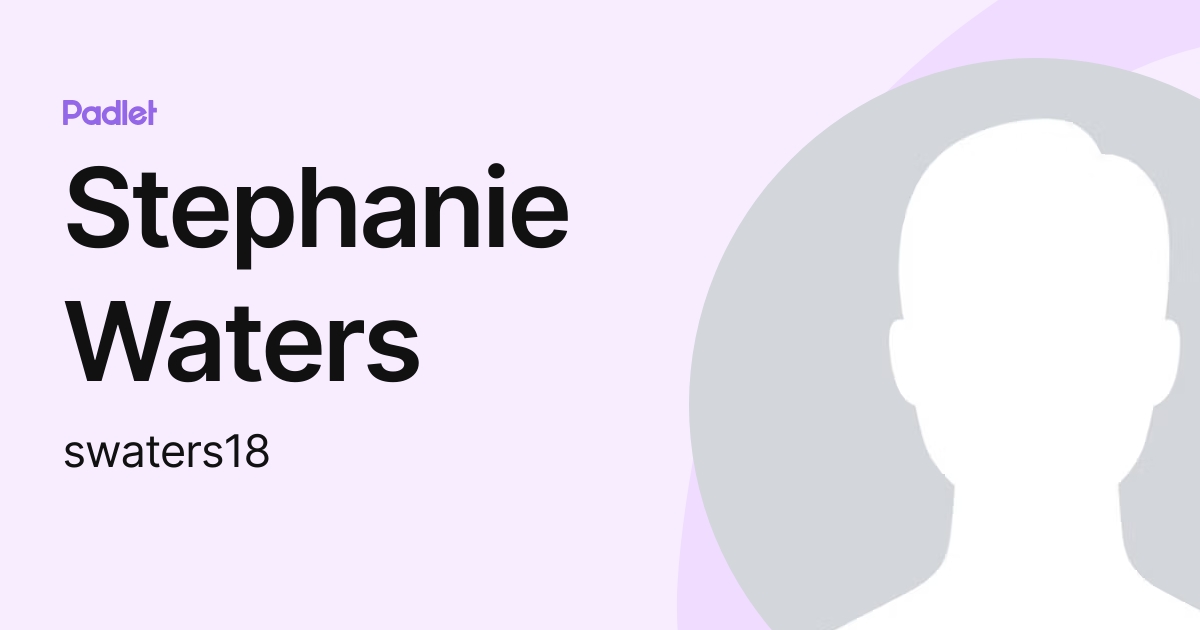 Stephanie Waters (swaters18) profile | Padlet