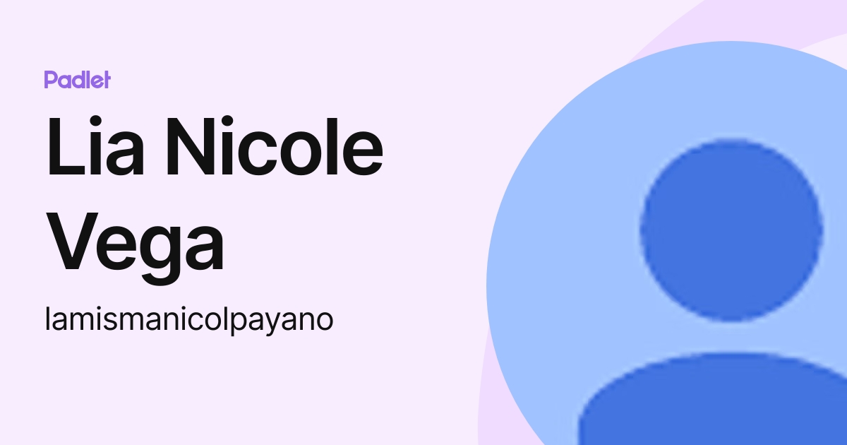 Lia Nicole Vega (lamismanicolpayano) profile | Padlet