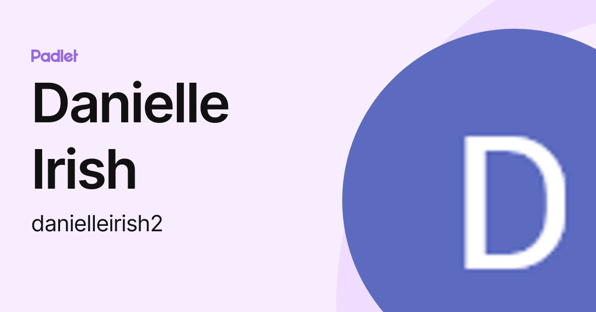 Danielle Irish (danielleirish2) profile | Padlet