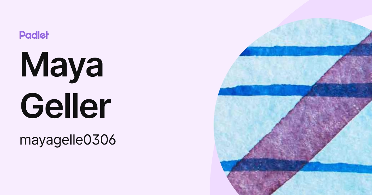 Maya Geller (mayagelle0306) profile | Padlet