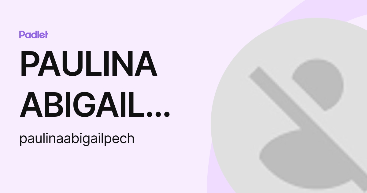 PAULINA ABIGAIL PECH CERVANTES (paulinaabigailpech) profile | Padlet