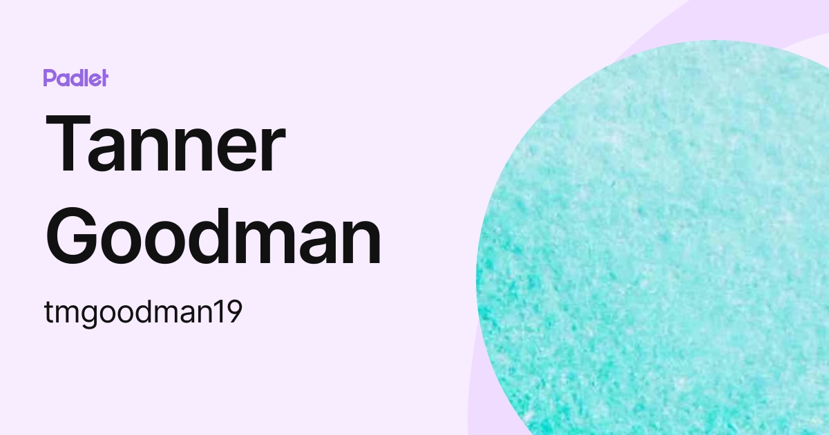 Tanner Goodman (tmgoodman19) profile | Padlet