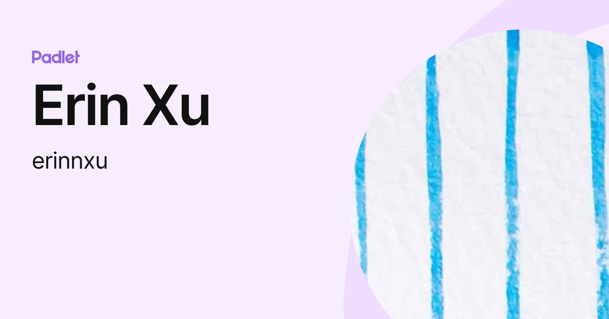 Erin Xu (erinnxu) profile | Padlet