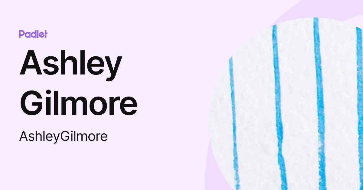 Ashley Gilmore (AshleyGilmore) profile | Padlet