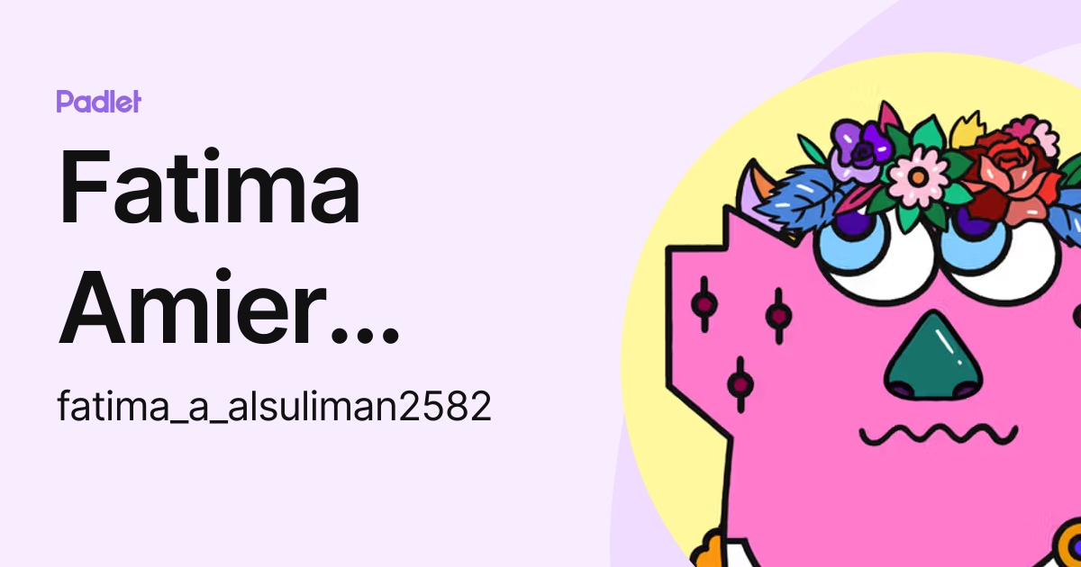 Fatima Amier Hammoud Alsuliman (fatima_a_alsuliman2582) profile | Padlet