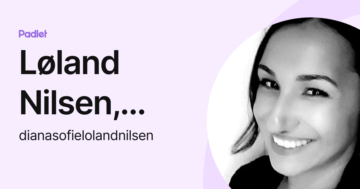 Løland Nilsen, Diana Sofie (dianasofielolandnilsen) profile | Padlet