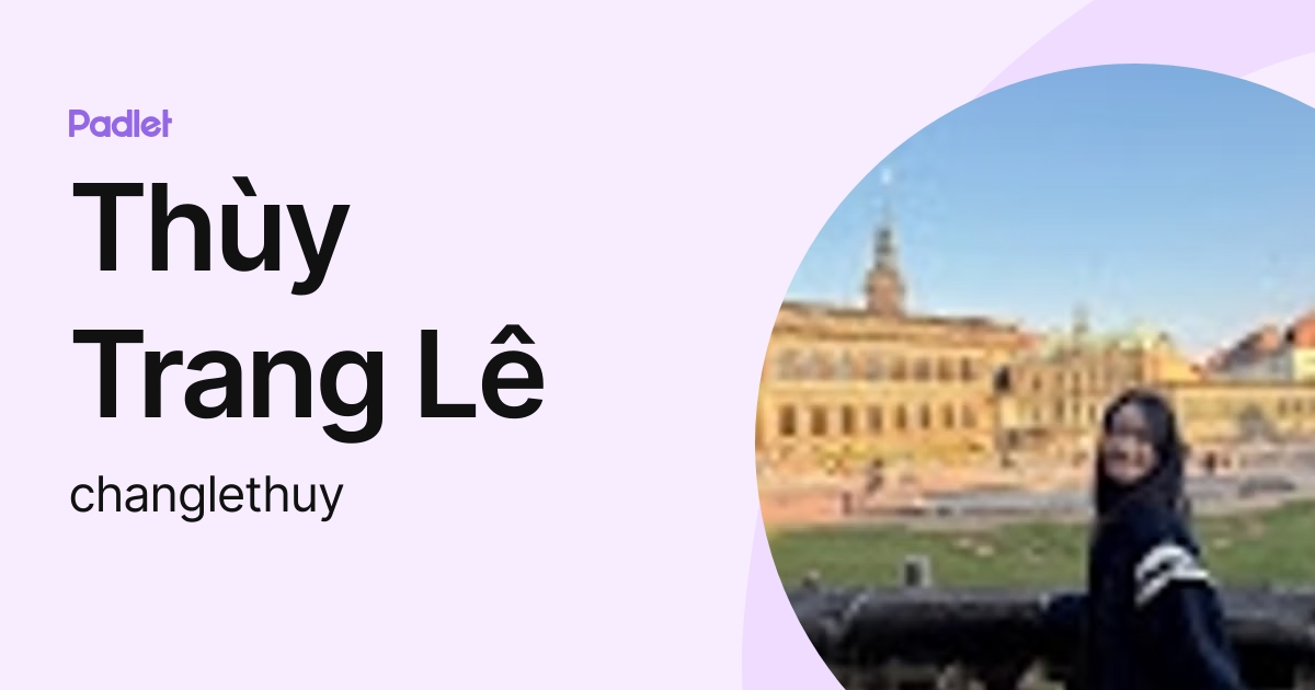 Thùy Trang Lê (changlethuy) profile | Padlet