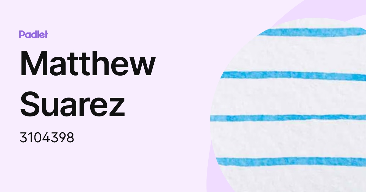 Matthew Suarez (3104398) profile | Padlet