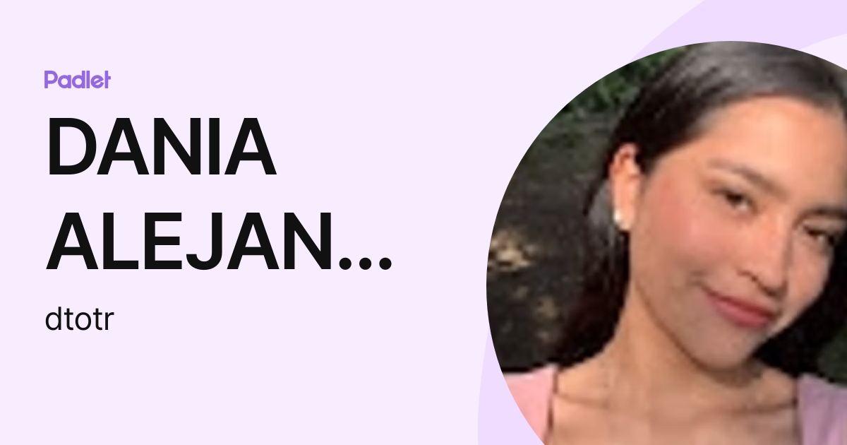 DANIA ALEJANDRA TOT RUANO (dtotr) profile | Padlet
