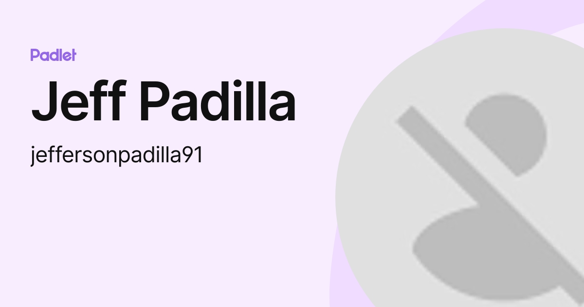 Jeff Padilla (jeffersonpadilla91) profile | Padlet