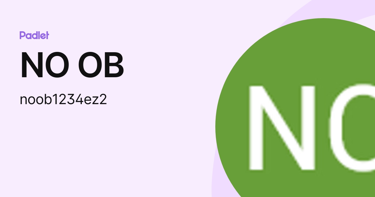 NO OB (noob1234ez2) profile | Padlet