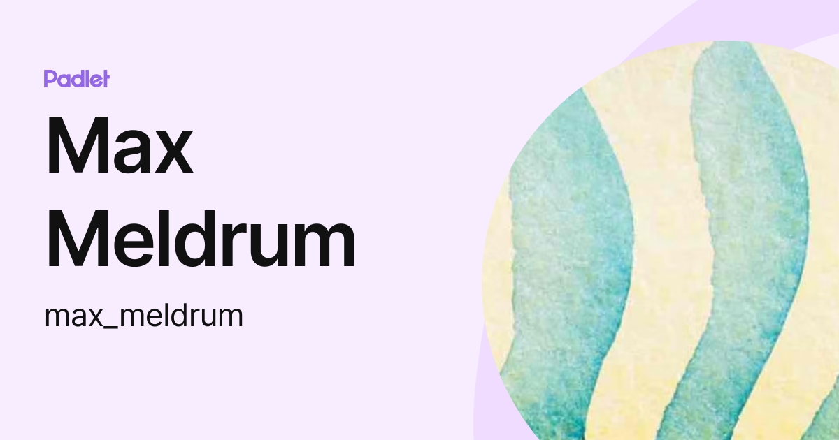 Max Meldrum (max_meldrum) profile | Padlet