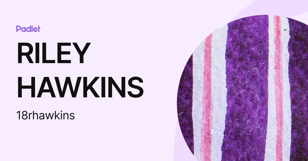RILEY HAWKINS (18rhawkins) profile | Padlet